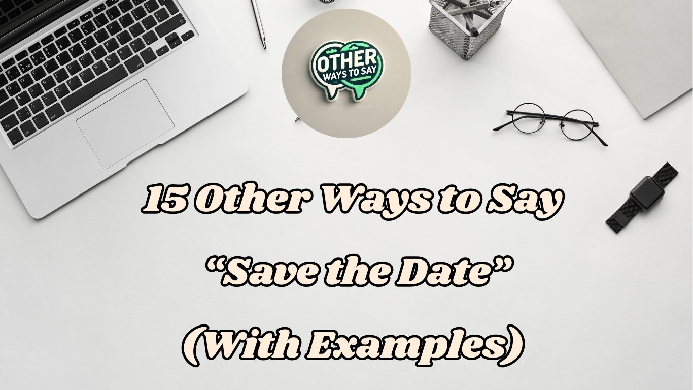 15 Other Ways to Say "Save the Date" (with Examples) - Other Ways To Say