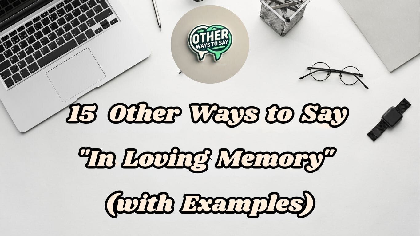 15 Other Ways to Say "In Loving Memory" (With Examples) - Other Ways To Say