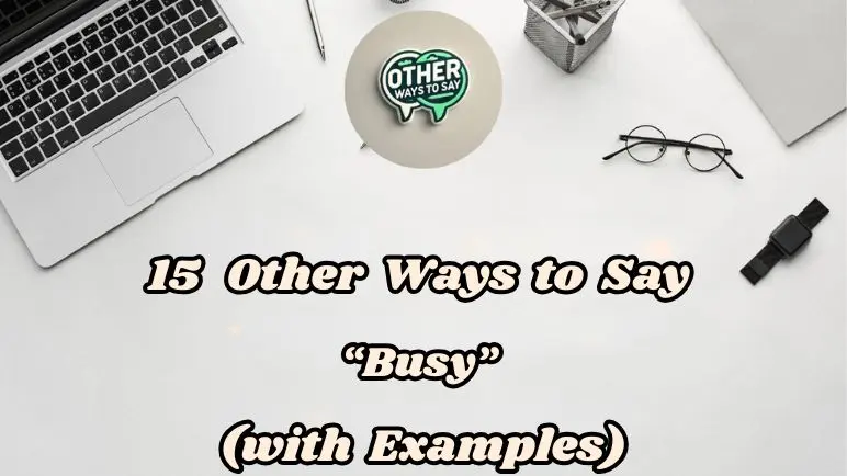 15 Other Ways to Say “Busy” (With Examples) - Other Ways To Say